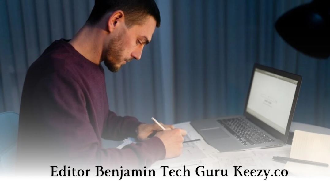 Editor Benjamin Tech Guru Keezy.co: Vision & Insights